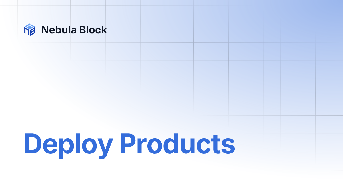 Deploy Products | Nebula Block